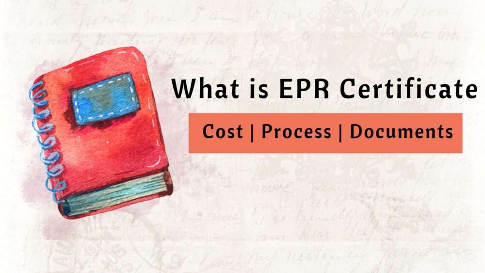 What is EPR certificate | Cost | Process | Documents