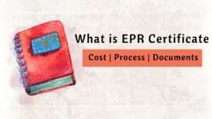 What is EPR certificate | Cost | Process | Documents