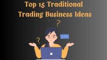 Top 15 Traditional Trading Business Ideas