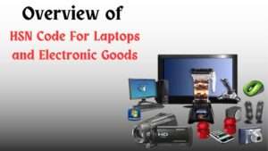 Overview of HSN Code for Laptops and Electronic goods