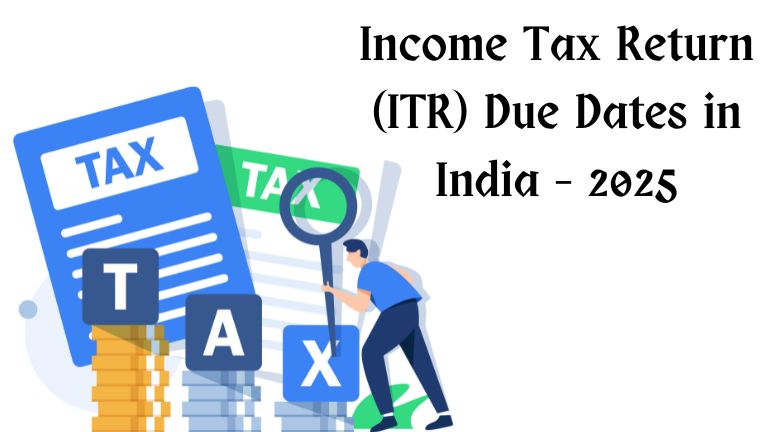 Income Tax Return (ITR) Due Dates in India – 2025