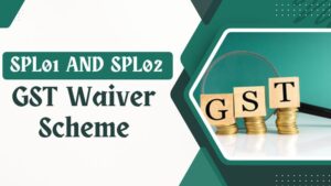 SPL01 and SPL02 GST Waiver Scheme: Eligibility and Process