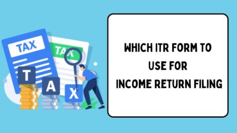 Which ITR Form to Use for Income Return Filing