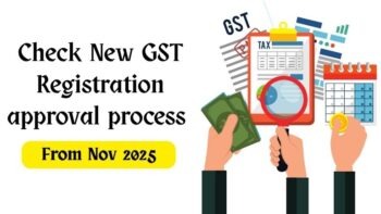Check New GST Registration approval process from Nov 2025