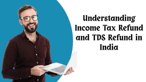 Understanding Income Tax Refund and TDS Refund in India